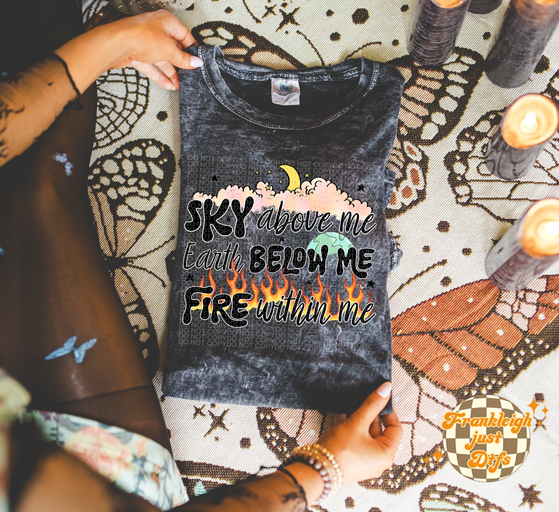 Sky above me Earth below me Fire within me – Frankleigh just DTFs